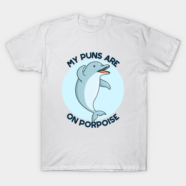 My Puns Are On Porpoise Cute Animal Pun - Porpoise Puns - T-Shirt | TeePublic